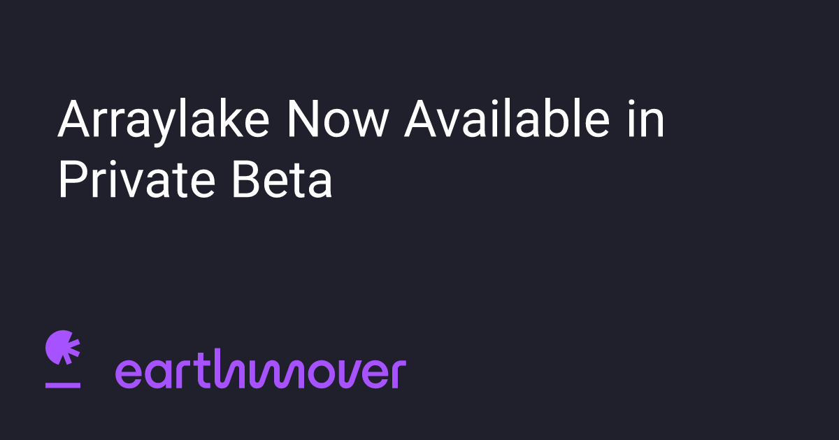 Arraylake Now Available in Private Beta - Earthmover
